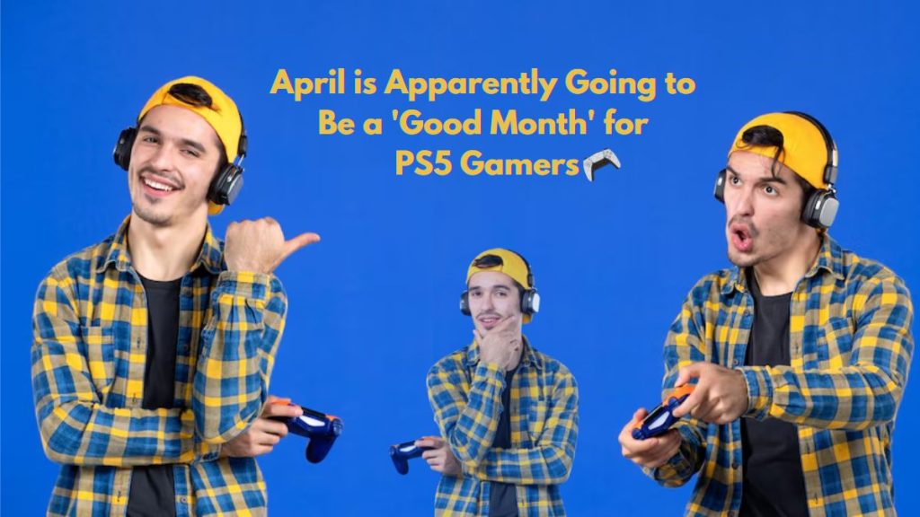 April is Apparently Going to Be a 'Good Month' for PS5 Gamers ...