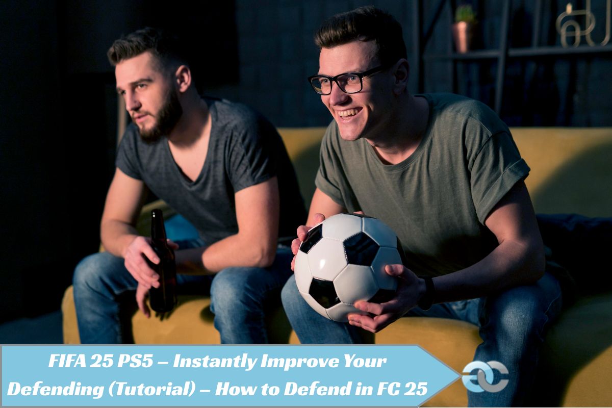 FC25 PS5- INSTANTLY IMPROVE YOUR DEFENDING (TUTORIAL) - HOW TO DEFEND IN FC 25 | GamesCard.Net